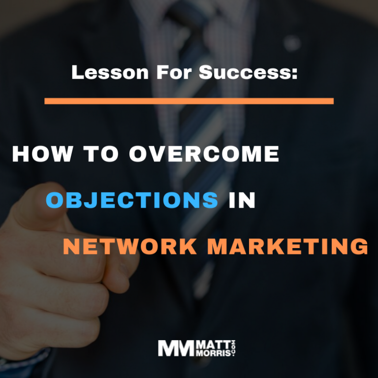 How To Overcome Objections In Network Marketing - Matt Morris