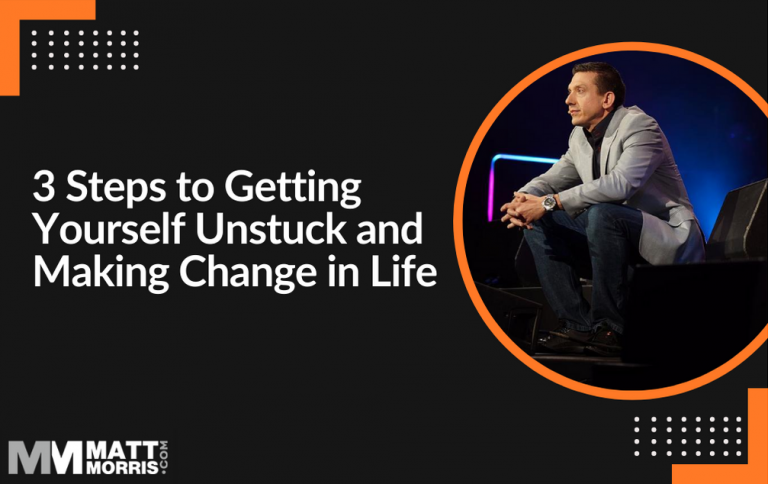 3 Steps to Getting Yourself Unstuck in Life | Matt Morris